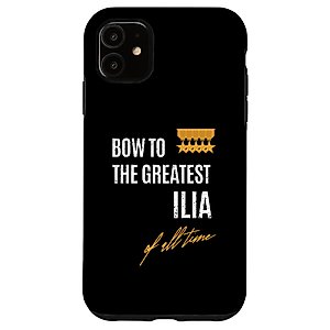 iPhone 11 Bow To The Greatest Ilia Of All Time First Given Name Case