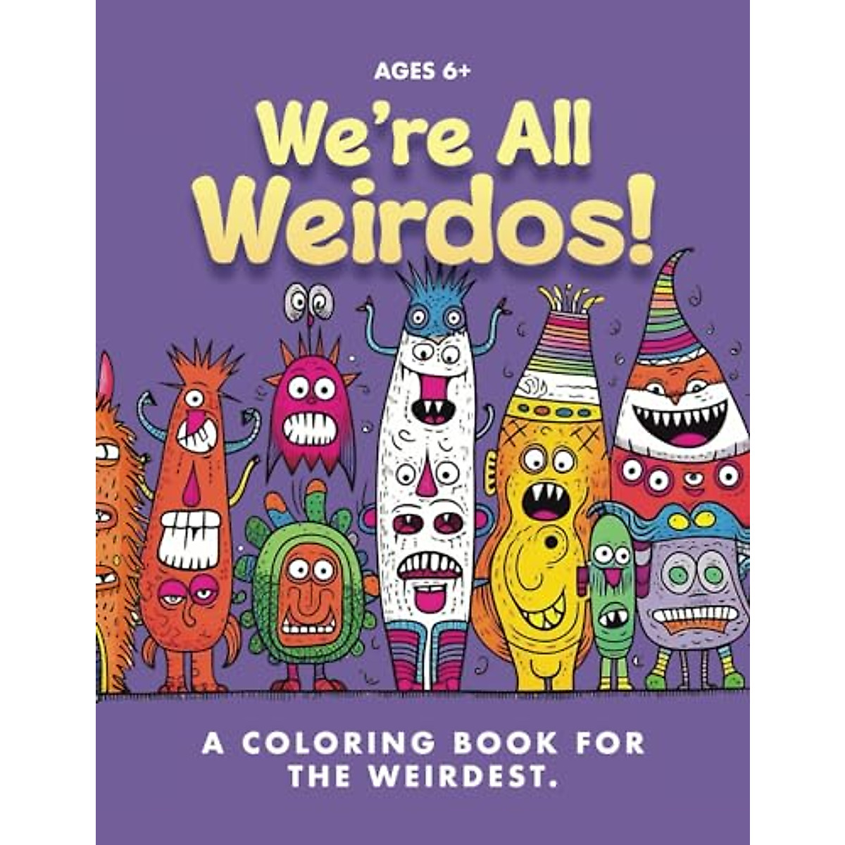 We're All Weirdos: A Coloring Book for the Weirdest (We're All Weirdos! Coloring Books)