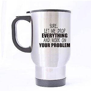 Let me drop everything and start working on your problem Stainless Steel Travel Cup - 14 Oz Mug - great gifts for family or friends or yourself