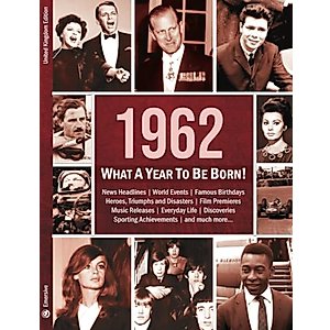 1962: What A Year To Be Born!: The Perfect Present for a 60th Birthday (What A Year To Be Born Series)