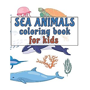 Sea Animals Coloring Book: Ocean Coloring Book for Kids