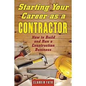 Starting Your Career as a Contractor: How to Build and Run a Construction Business