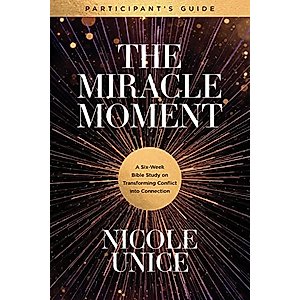 The Miracle Moment Participant’s Guide: A Six-Week Bible Study on Transforming Conflict into Connection