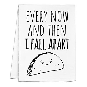 Funny Dish Towel, Every Now And Then I Fall Apart, Taco Joke, Flour Sack Kitchen Towel, Sweet Housewarming Gift, White