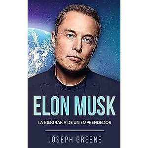 Elon Musk: La Biografía de un Emprendedor (Spanish Edition)