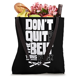 Don't Quit Until The Belt Turns Black Black Belt Mma Belts Tote Bag