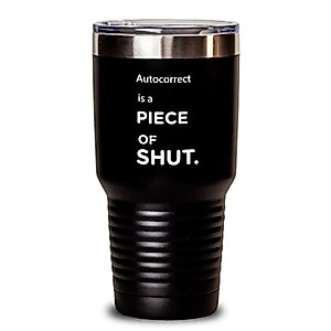 Word processor Tumbler Autocorrect is a piece of shut. Funny Gift For Men Women 30oz, Black