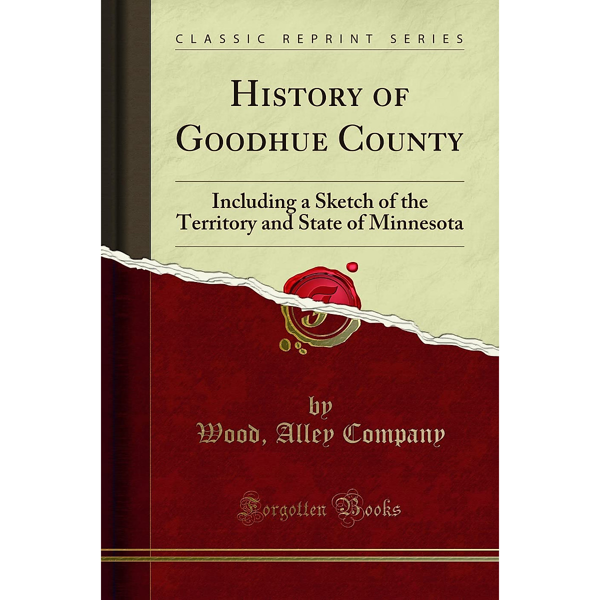 History of Goodhue County: Including a Sketch of the Territory and State of Minnesota (Classic Reprint)