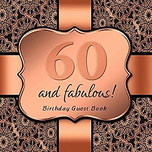 60 and fabulous!: Birthday Guest Book I Elegant Black and Rose Gold Binding I For 90 Guests I Written Wishes and the most beautiful Photos I Square Format I Softcover I 60th Birthday Gift Idea