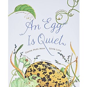 An Egg Is Quiet: (Picture Book, Kids Book about Eggs) (Sylvia Long)