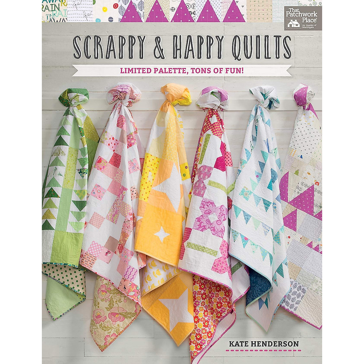 Scrappy and Happy Quilts: Limited Palette, Tons of Fun!