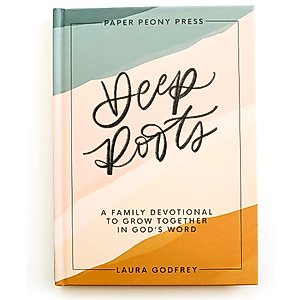 Deep Roots: A Family Devotional for Kids, Teens and Parents to Encourage Prayer, Faith, and Family Bible Study