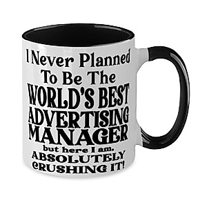Advertising manager 11oz Two Tone Black and White Coffee Mug, I Never Planned To Be The World's Best Advertising manager But Here I Am, Absolutely Crushing It! Best Fun For Advertising manager
