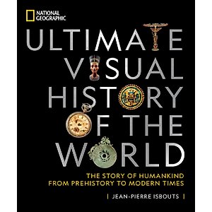 National Geographic Ultimate Visual History of the World: The Story of Humankind From Prehistory to Modern Times