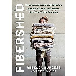Fibershed: Growing a Movement of Farmers, Fashion Activists, and Makers for a New Textile Economy
