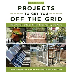 Do-It-Yourself Projects to Get You Off the Grid: Rain Barrels, Chicken Coops, Solar Panels, and More