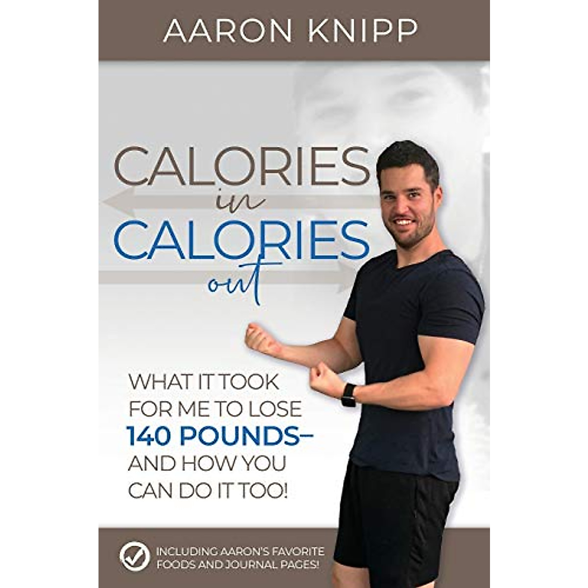 Calories In Calories Out: What It Took for Me to Lose 140 Pounds and How You Can Do It Too