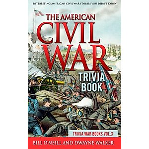 The American Civil War Trivia Book: Interesting American Civil War Stories You Didn't Know (Trivia War Books)