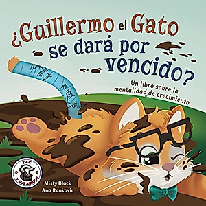 ¿Guillermo el Gato se dará por vencido?: Un libro sobre la mentalidad de crecimiento. (Zac y Sus Amigos) (Spanish Edition)