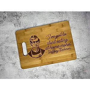 Jeffrey Dahmer Cutting Board - I've Got To Start Eating At Home More