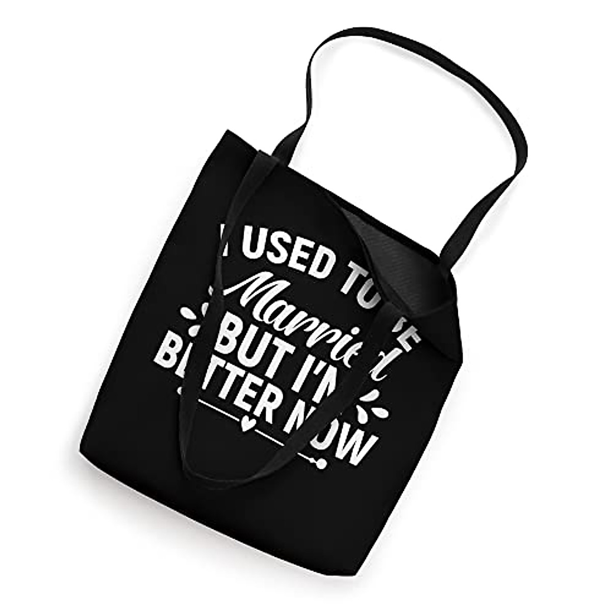I Used to Be Married but Im Better Now, Finally Divorced Tote Bag