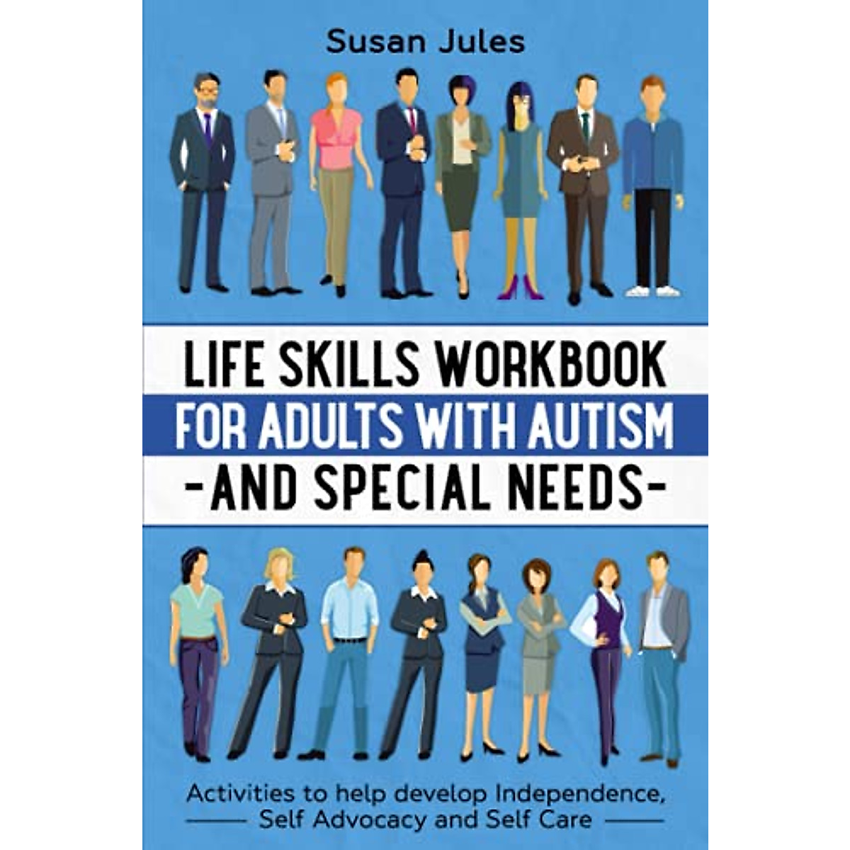 Life Skills Workbook for Adults with Autism and Special Needs: Activities to help develop Independence, Self Advocacy and Self Care
