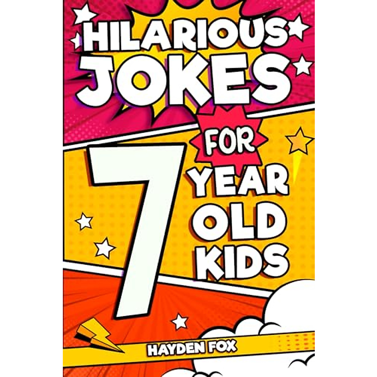 Hilarious Jokes For 7 Year Old Kids: An Awesome LOL Gag Book For Young Boys and Girls Filled With Tons of Tongue Twisters, Rib Ticklers, Side Splitters, and Knock Knocks (Hilarious Jokes for Kids)