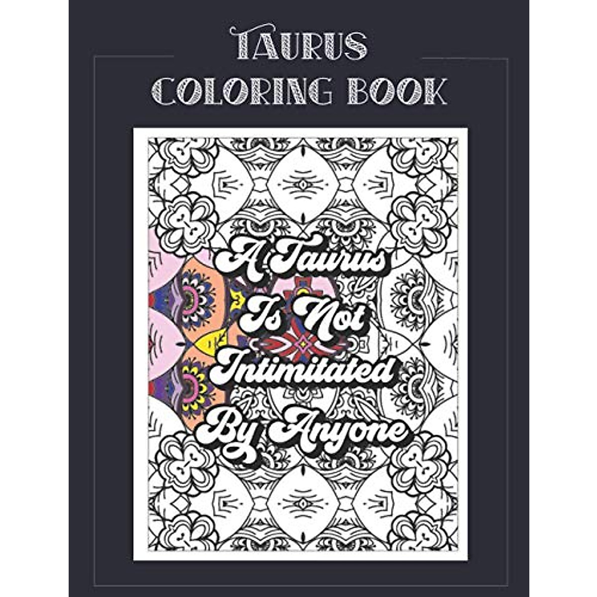 Taurus Coloring Book: Zodiac sign coloring book all about what it means to be a Taurus with beautiful mandala and floral backgrounds. (Zodiac Coloring Books)