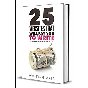 25 Websites that Will Pay You to Write: A Must for Writers Looking for Legitimate Work-from-Home Jobs with Great Pay