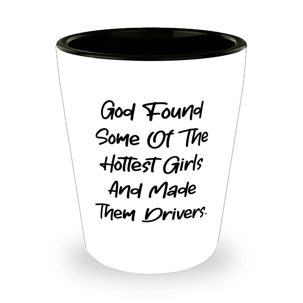 Beautiful Driver Shot Glass, God Found Some Of The Hottest Girls And, For Coworkers, Present From Friends, Ceramic Cup For Driver