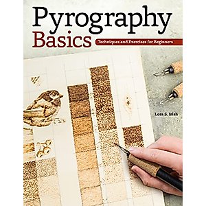 Pyrography Basics: Techniques and Exercises for Beginners (Design Originals) Patterns for Woodburning with Skill-Building Step-by-Step Instructions and Advice from Lora Irish on Texture and Layering