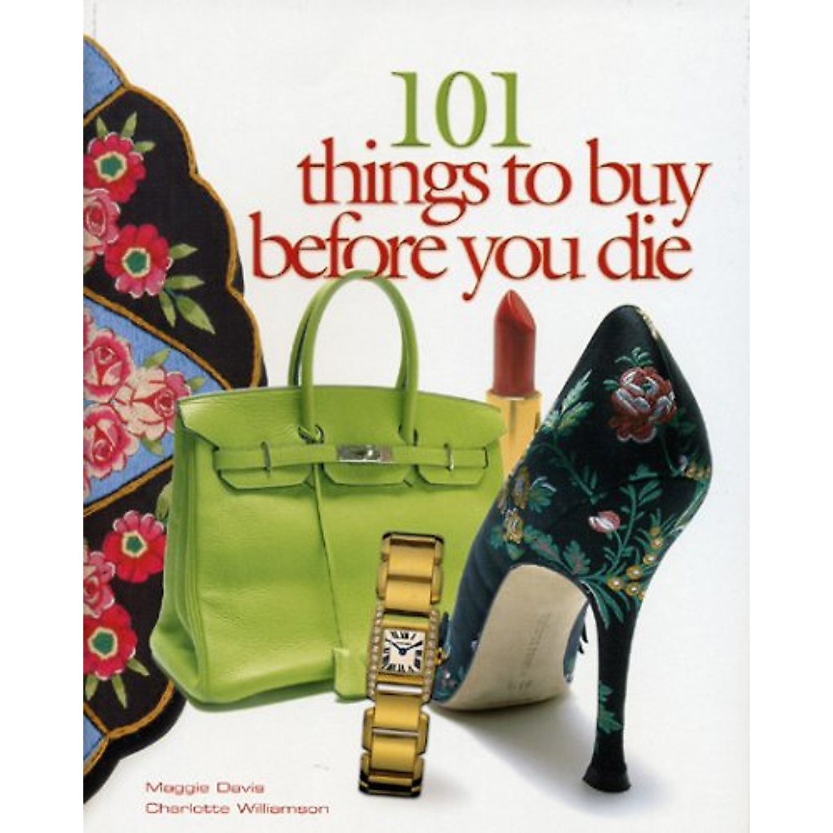 101 Things to Buy Before You Die: One Hundred One Things to Buy Before You Die