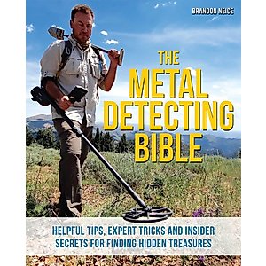 The Metal Detecting Bible: Helpful Tips, Expert Tricks and Insider Secrets for Finding Hidden Treasures