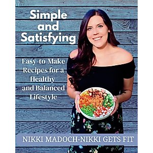 Simple and Satisfying: Easy-to-Make Recipes for a Healthy and Balanced Lifestyle