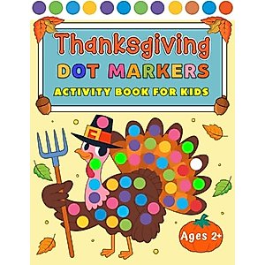 Thanksgiving Dot Markers Activity Book For Kids Ages 2+: Fun and Cute Thanksgiving Dot Marker Coloring Book for Toddlers | Perfect Gifts for Kids