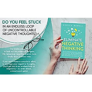 Eliminate Negative Thinking: How to Overcome Negativity, Control Your Thoughts, And Stop Overthinking. Shift Your Focus into Positive Thinking, Self-Acceptance, And Radical Self Love