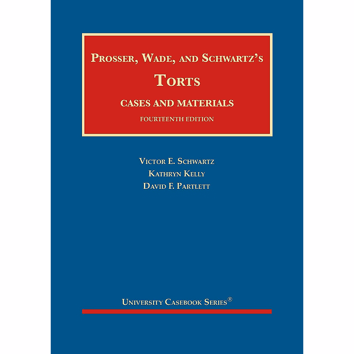 Prosser, Wade and Schwartz's Torts, Cases and Materials (University Casebook Series)