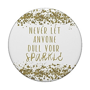Never Let Anyone Dull Your Sparkle Gold Glitter PopSockets PopGrip: Swappable Grip for Phones & Tablets PopSockets Standard PopGrip