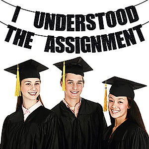 I Understood The Assignment Banner, I am Done / Congrats Grad Bunting Sign, Class of 2023 Graduation Party Decoration Supplies, Black Glitter