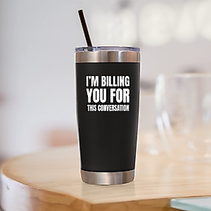 I'm Billing You For This Conversation Lawyer Gifts Vacuum Insulated Tumbler Attorney Law Student Graduation From Coworker Dad Mom Husband Wife With Stainless Steel Straw And Removable Lid (20 oz)