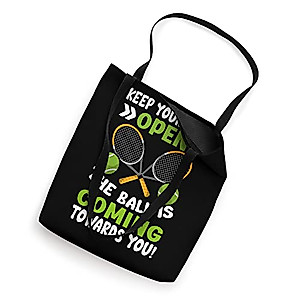 Keep Your Eyes Open The Ball Is Coming Towards You - Tennis Tote Bag