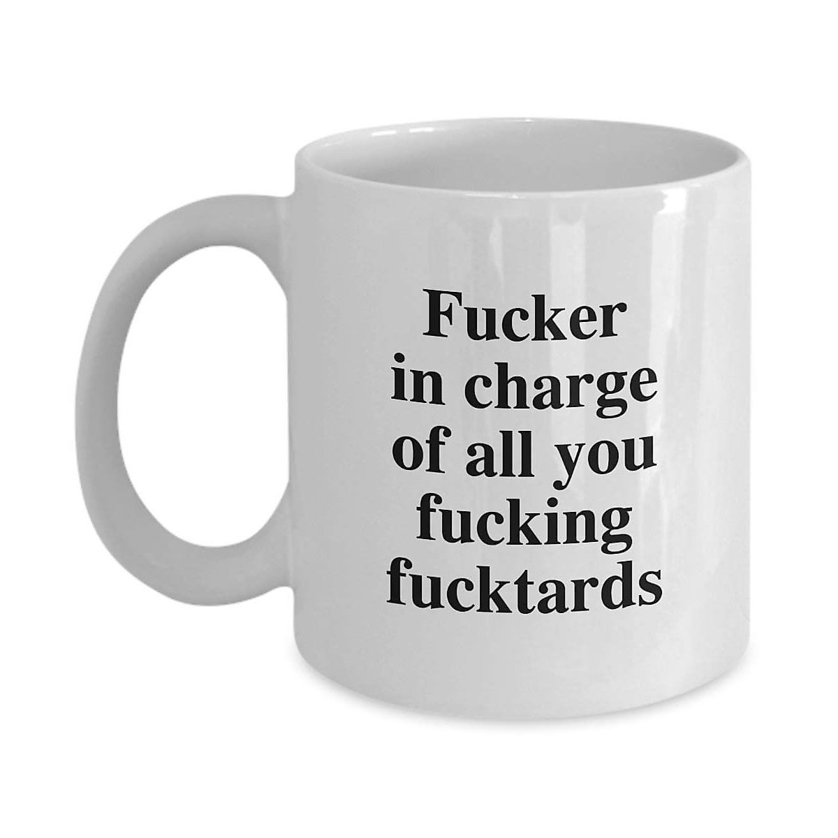 Fucker in Charge of you Fucking Fucktards, Boss Mug Gift