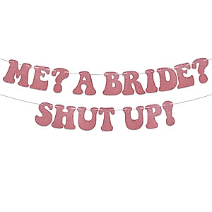 Me? A Bride? Shut Up! Banner, Pre-Strung, Bachelorette Party Decorations, Bride to Be Banner, Wedding Engagement Party Decorations Rose Gold Glitter