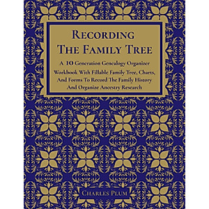 Recording The Family Tree: A 10 Generation Genealogy Organizer Workbook With Fillable Family Tree, Charts, And Forms To Record The Family History And Organize Ancestry Research