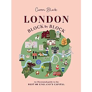 London, Block by Block: An illustrated guide to the best of England’s capital (Block by Block, 1)