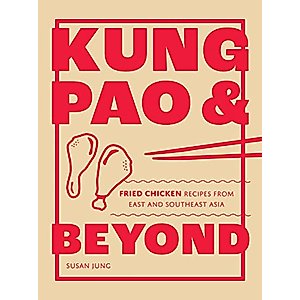 Kung Pao and Beyond: Fried Chicken Recipes from East and Southeast Asia