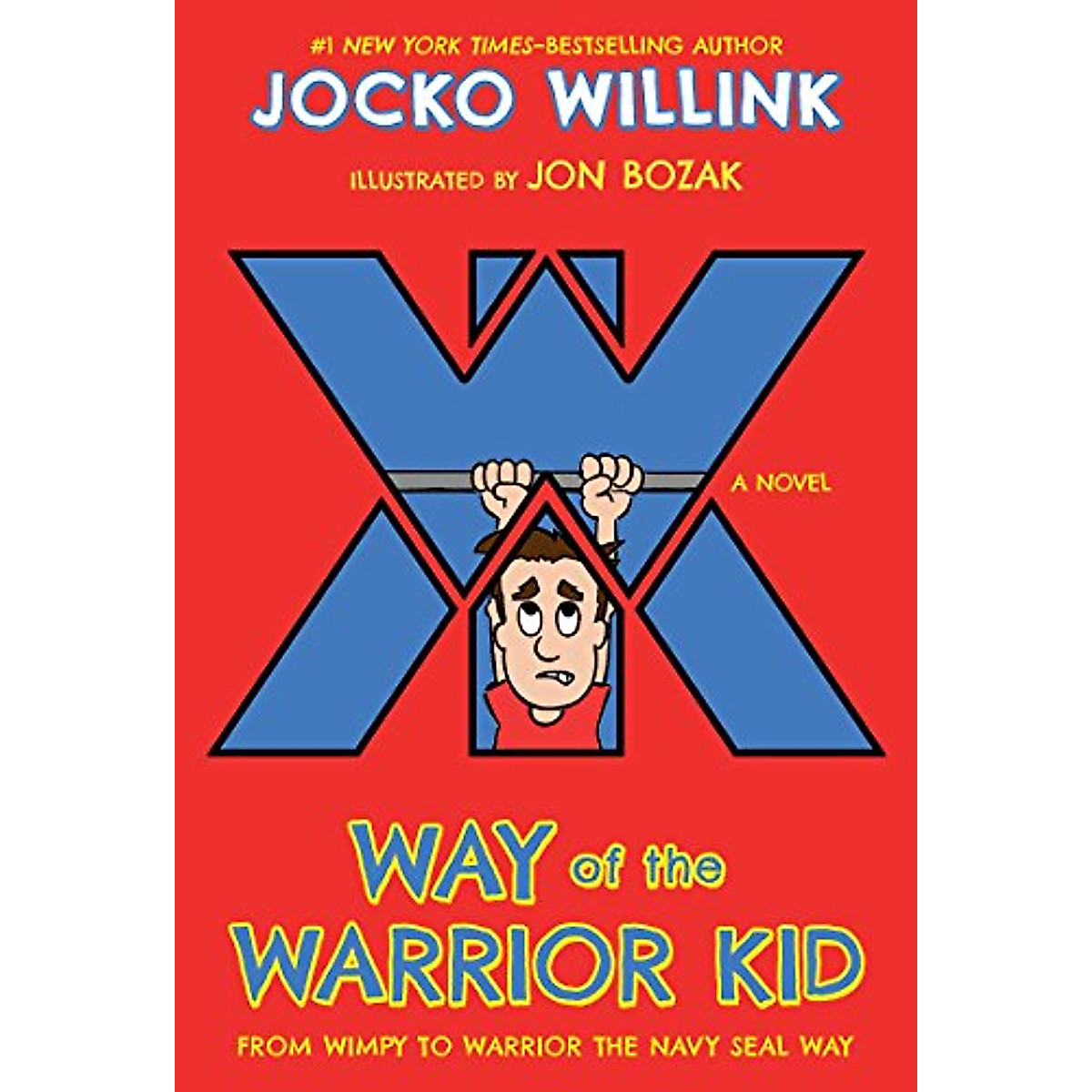 Way of the Warrior Kid: From Wimpy to Warrior the Navy SEAL Way: A Novel (Way of the Warrior Kid, 1)