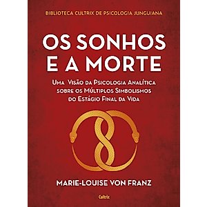 Os sonhos e a morte: Uma visão da psicologia analítica sobre os múltiplos simbolismos do estágio final da vida