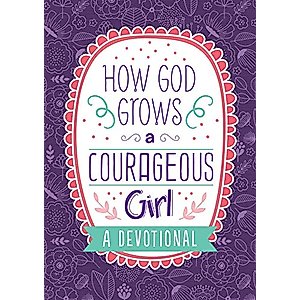How God Grows a Courageous Girl: A Devotional (Courageous Girls)