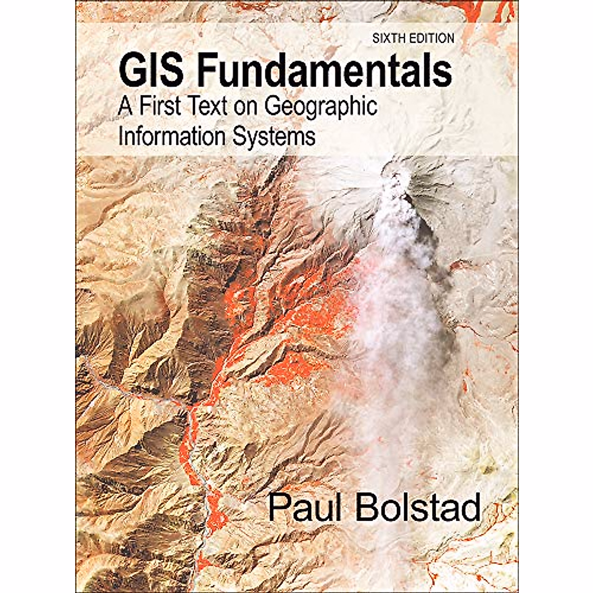 GIS Fundamentals: A First Text on Geographic Information Systems, Sixth Edition